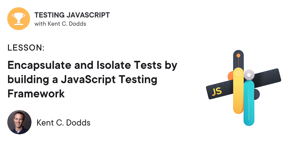 Encapsulate and Isolate Tests by building a JavaScript Testing ...